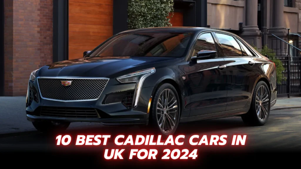 10 Best Cadillac Cars in UK for 2024 - Autodrivepool